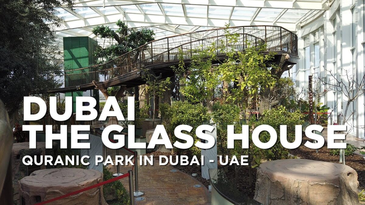 Glass House Quranic Park Dubai | Inside Tour & Visitor Guide